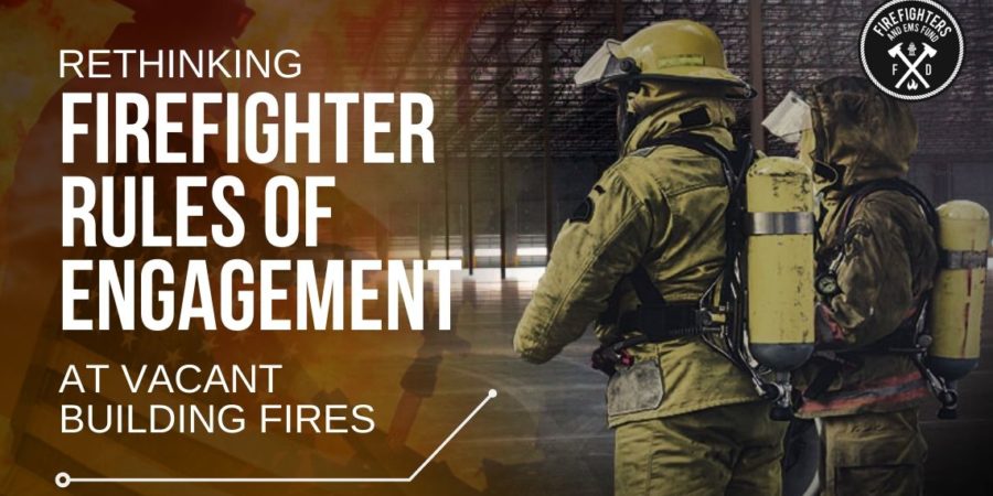 Rethinking Firefighter Rules of Engagement at Vacant Building Fires