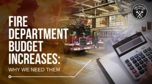 Fire Department Budget Increases: Why We Need Them